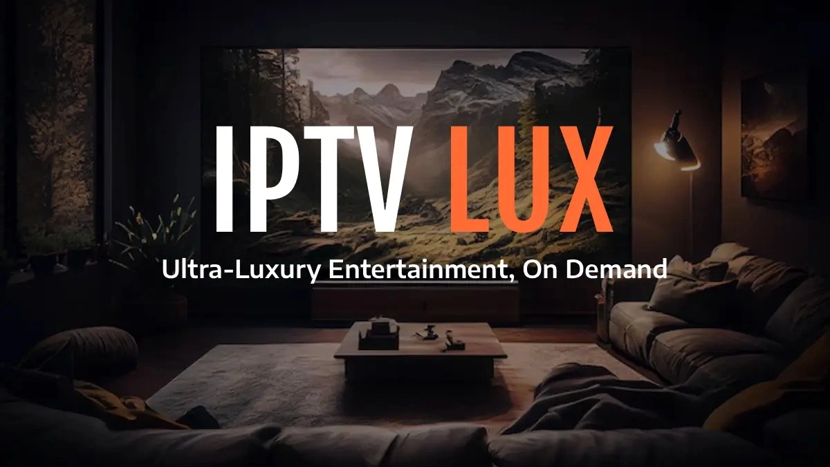 IPTV Channel List - 37K+ Live TV Channels | LUX IPTV